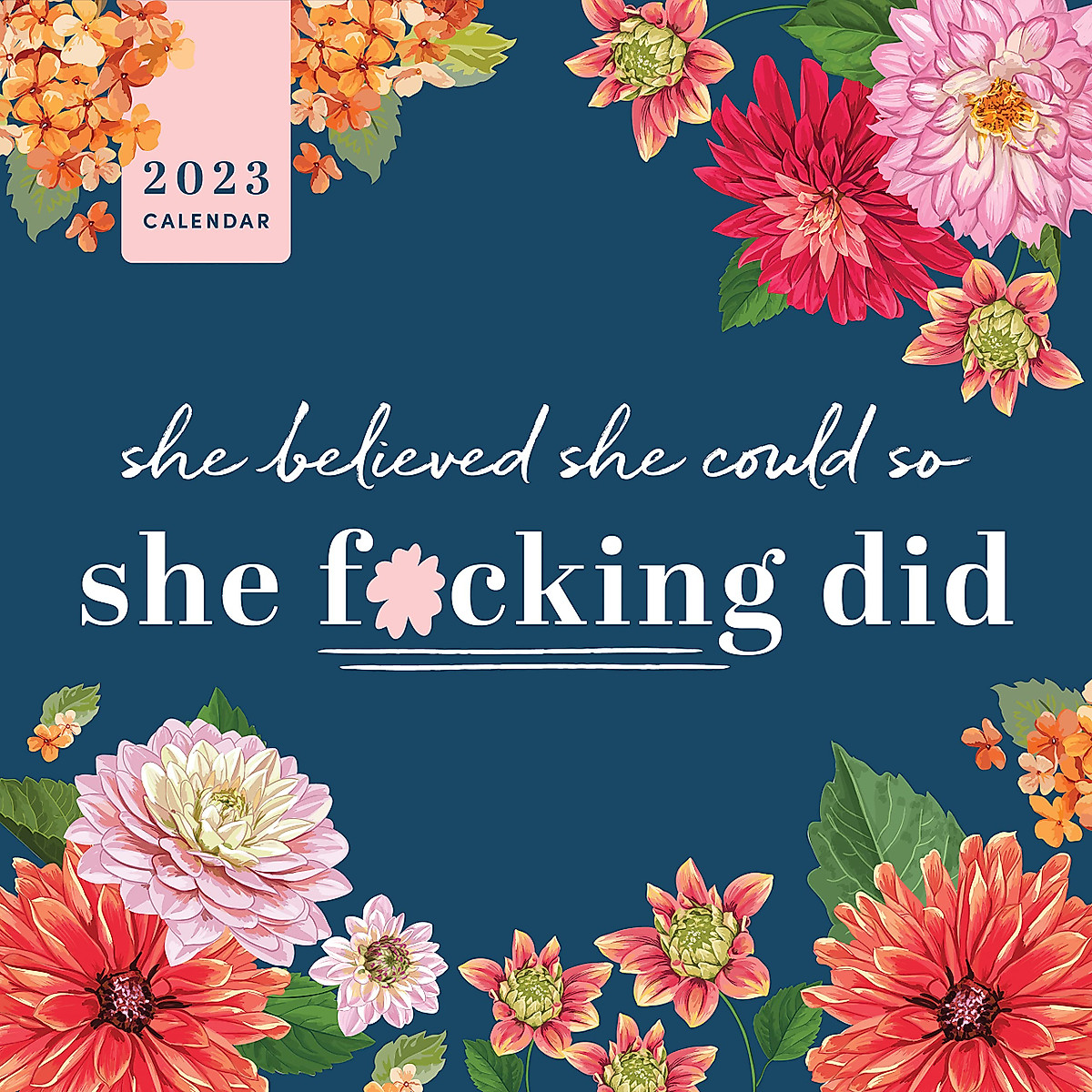 2023 She Believed She Could So She F*cking Did Wall Calendar: Get Sh*t Done & Keep Persisting (Inspiring Monthly Calendar, White Elephant Gag Gift)