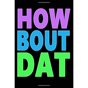 HOW BOUT DAT Blank Lined Journal: 150 Pages 6" x 9" Writing Notebook Journal Book