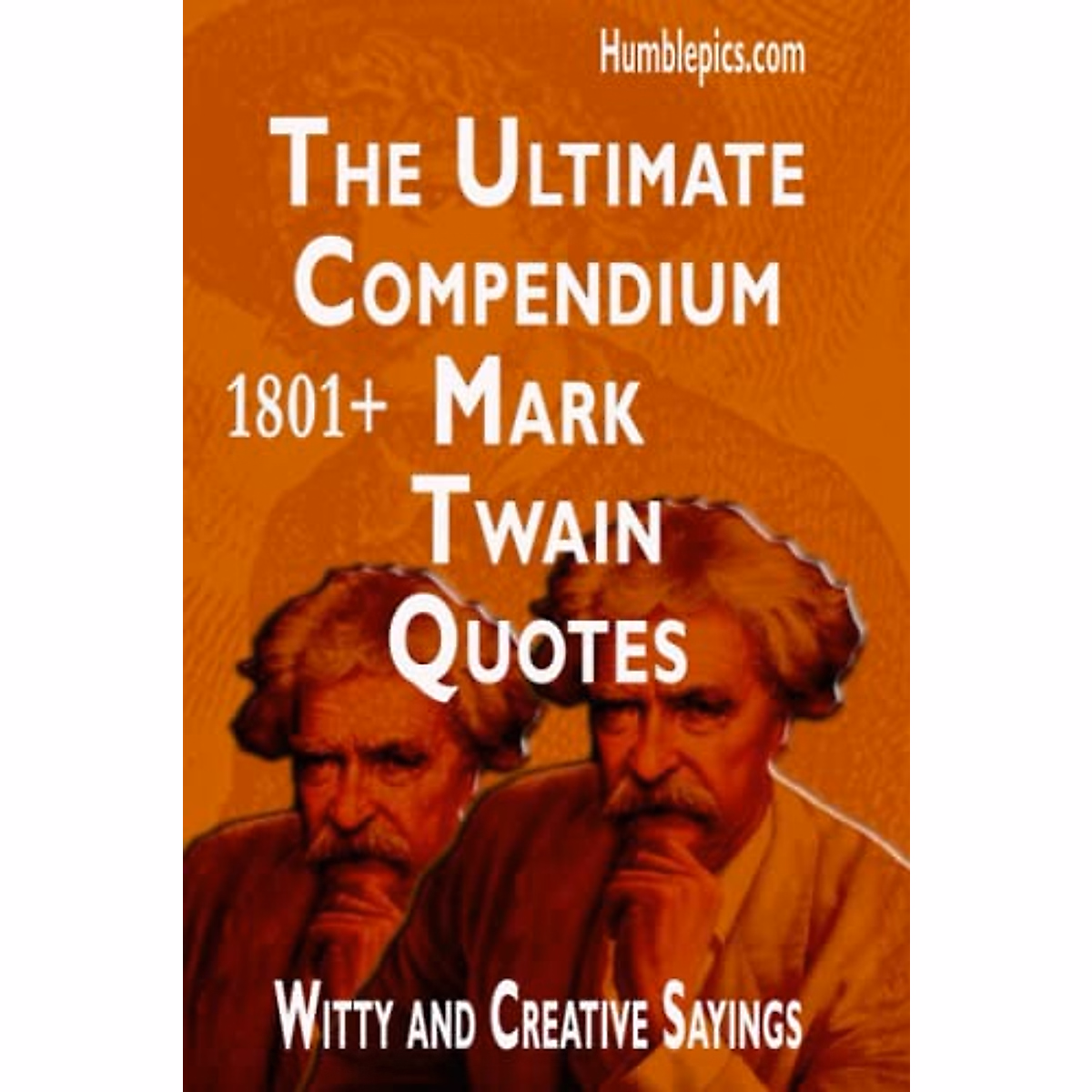 1801+ Mark Twain quotes. The ultimate compendium: Witty and Creative Sayings (Wise People Quotes)