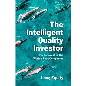 The Intelligent Quality Investor: How To Invest In The World’s Best Companies