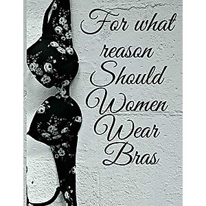 For what reason Should Women Wear Bras: Most games bras are bridle top styles with either over the shoulder lashes or hybrid ties.