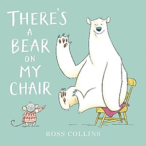 There's a Bear on My Chair (Ross Collins' Mouse and Bear Stories)