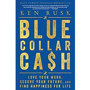Blue-Collar Cash: Love Your Work, Secure Your Future, and Find Happiness for Life