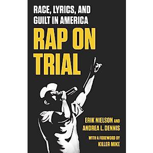 Rap on Trial: Race, Lyrics, and Guilt in America