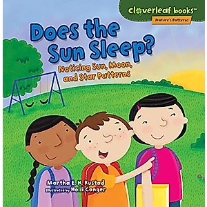 Does the Sun Sleep?: Noticing Sun, Moon, and Star Patterns (Cloverleaf Books ™ ― Nature's Patterns)