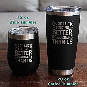 Good Luck Finding Better Coworkers Than Us - Funny Stemless Wine Glass Gift for Coworker - Fun Unique Office Gifts