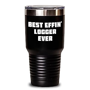 Funny Logger Gifts from Men - Best Effin' Logger Ever Tumbler for Mother's Day, Logger Enthusiasts, and Friends - 20oz or 30oz Capacity, Vacuum-Insulated, Stainless Steel/Powder Coating