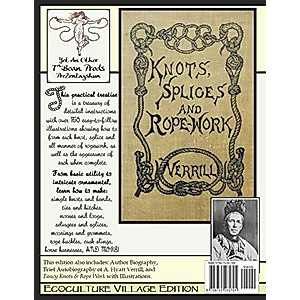 A. Hyatt Verrill's ILLUSTRATED HANDBOOK OF Knots, Splices and Rope Work A PRACTICAL TREATISE: Ecoculture Village Edition