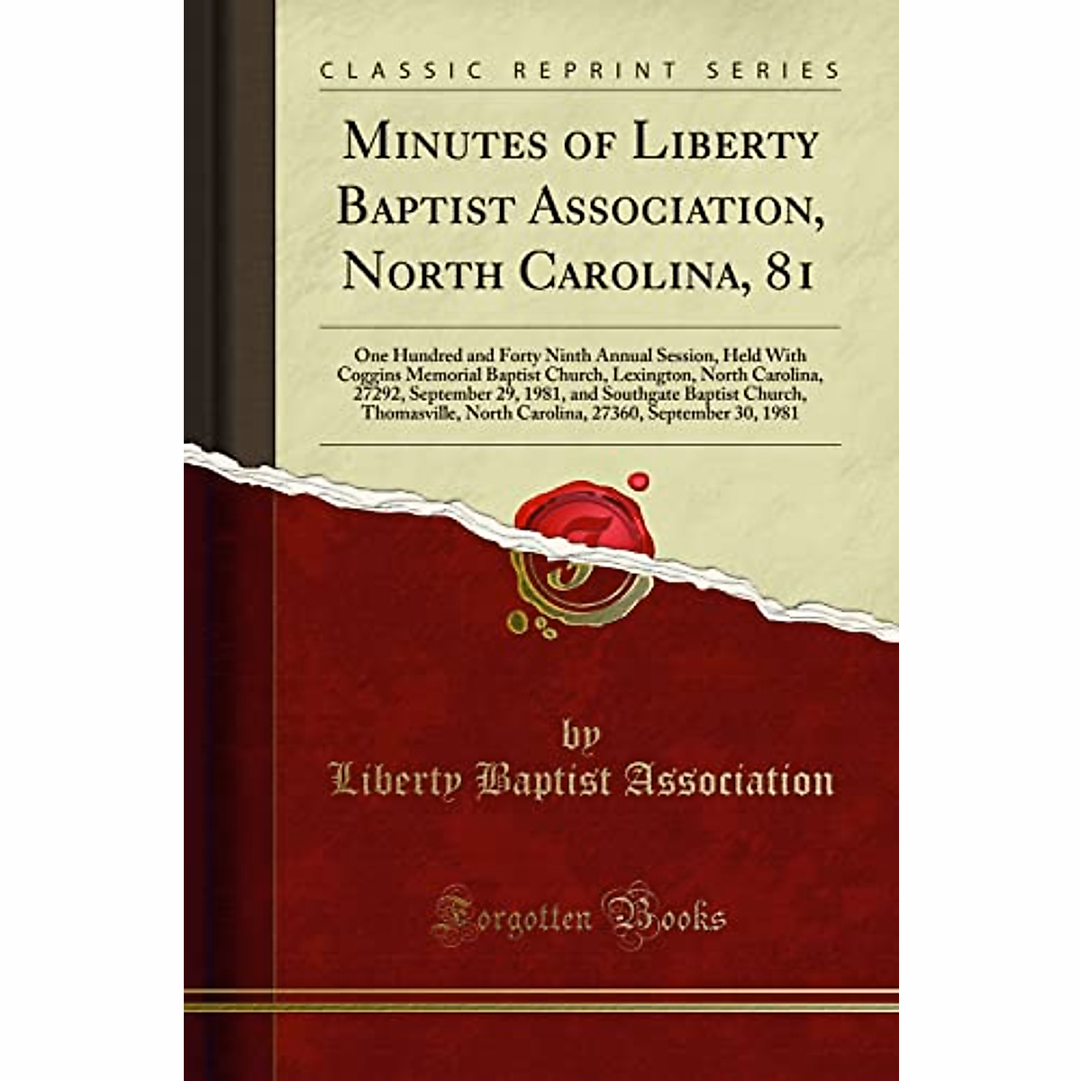 Minutes of Liberty Baptist Association, North Carolina, 81: One Hundred and Forty Ninth Annual Session, Held With Coggins Memorial Baptist Church, Lexington, North Carolina, 27292, September 29, 1981,