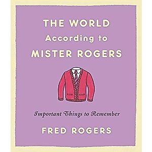 The World According to Mister Rogers: Important Things to Remember