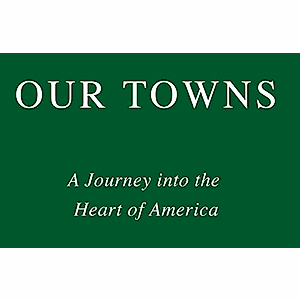 Our Towns: A 100,000-Mile Journey into the Heart of America