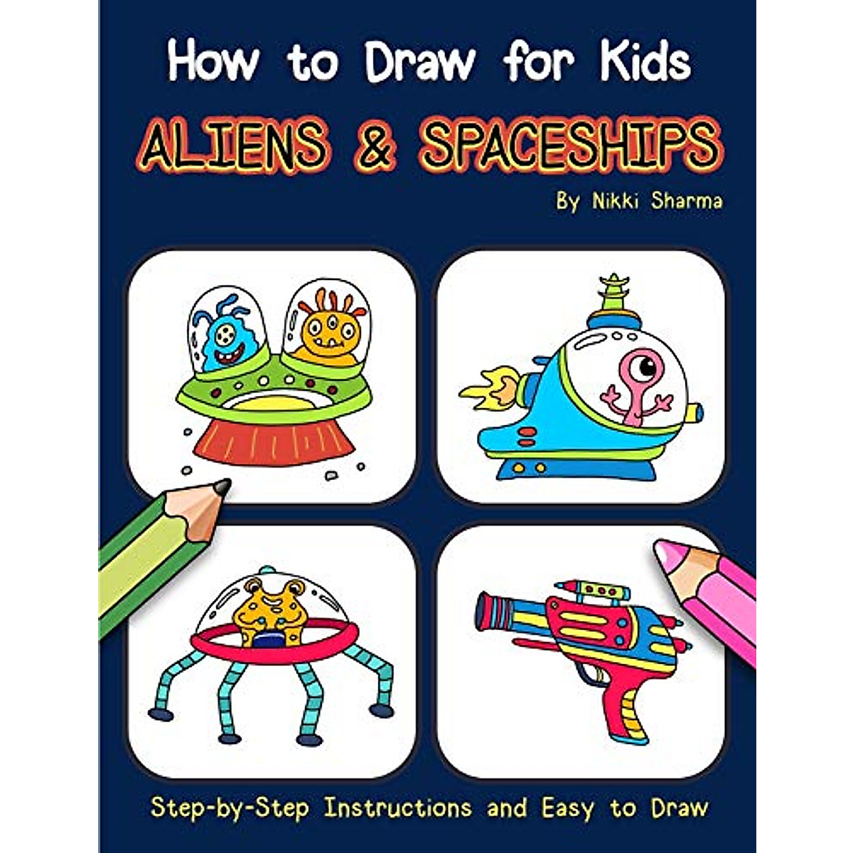 How to Draw for Kids - Aliens & Spaceships: Step by Step Instructions and Easy to draw book