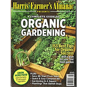 HARRIS FARMER'S ALMANAC MAGAZINE, A COMPLETE GUIDE TO ORGANIC GARDENING, 2015