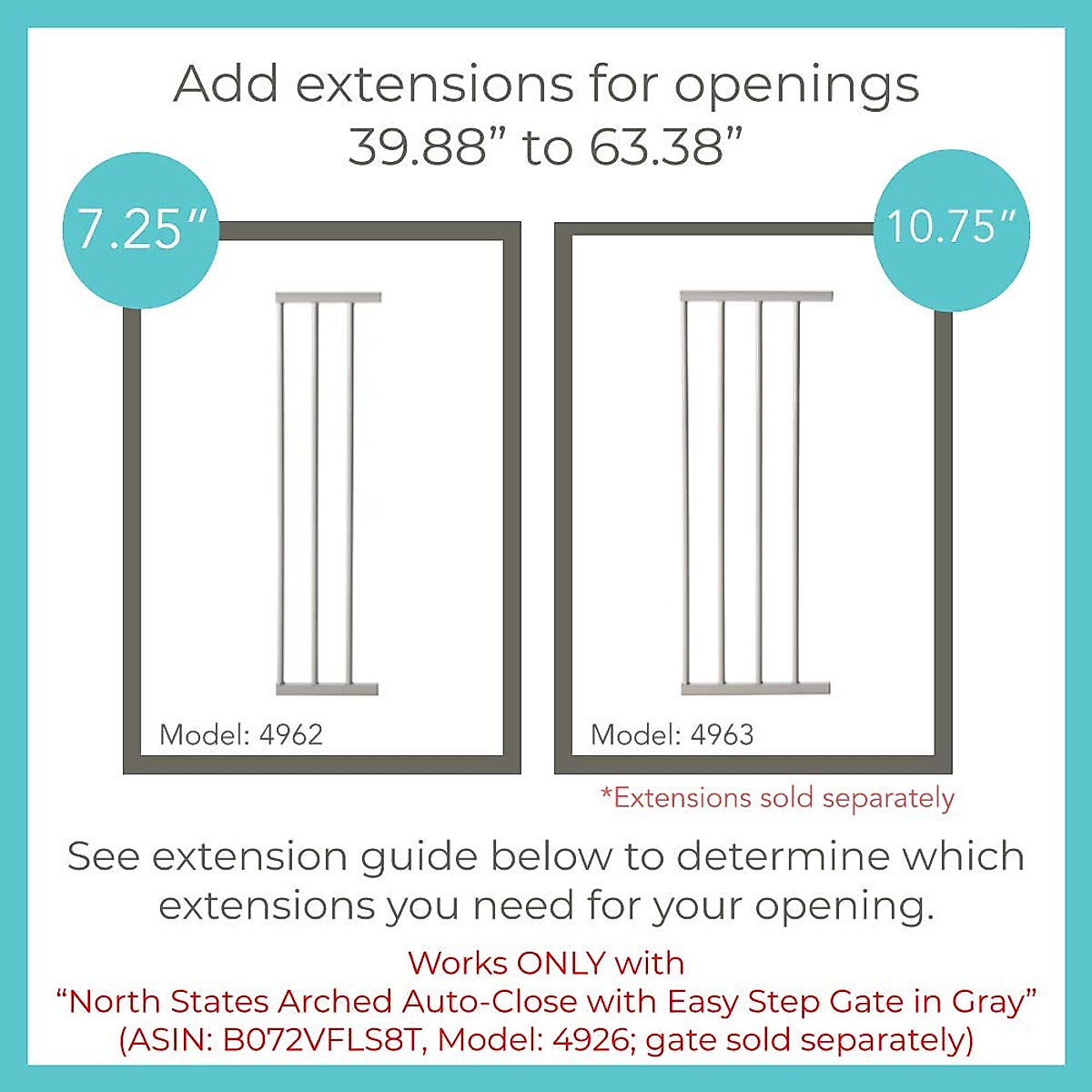Toddleroo by North States 10.75” Extension for “Arched Auto Close with Easy Step Baby Gate”. Fits openings up to 63.38'' wide. Add up to 3 extensions. No tools required. (Adds 10.75" width, Gray)
