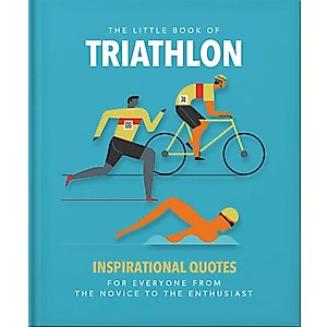 The Little Book of Triathlon: Inspirational Quotes for Everyone from the Novice to the Enthusiast (Little Books of Sports)