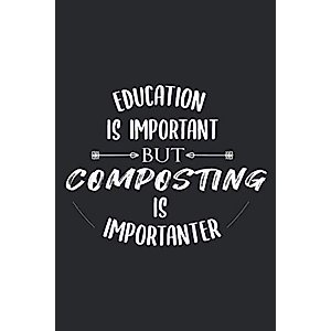 Education is important but composting is importanter: Lined Notebook / Journal gift, 100 pages, 6x9, Soft cover, Matte finish