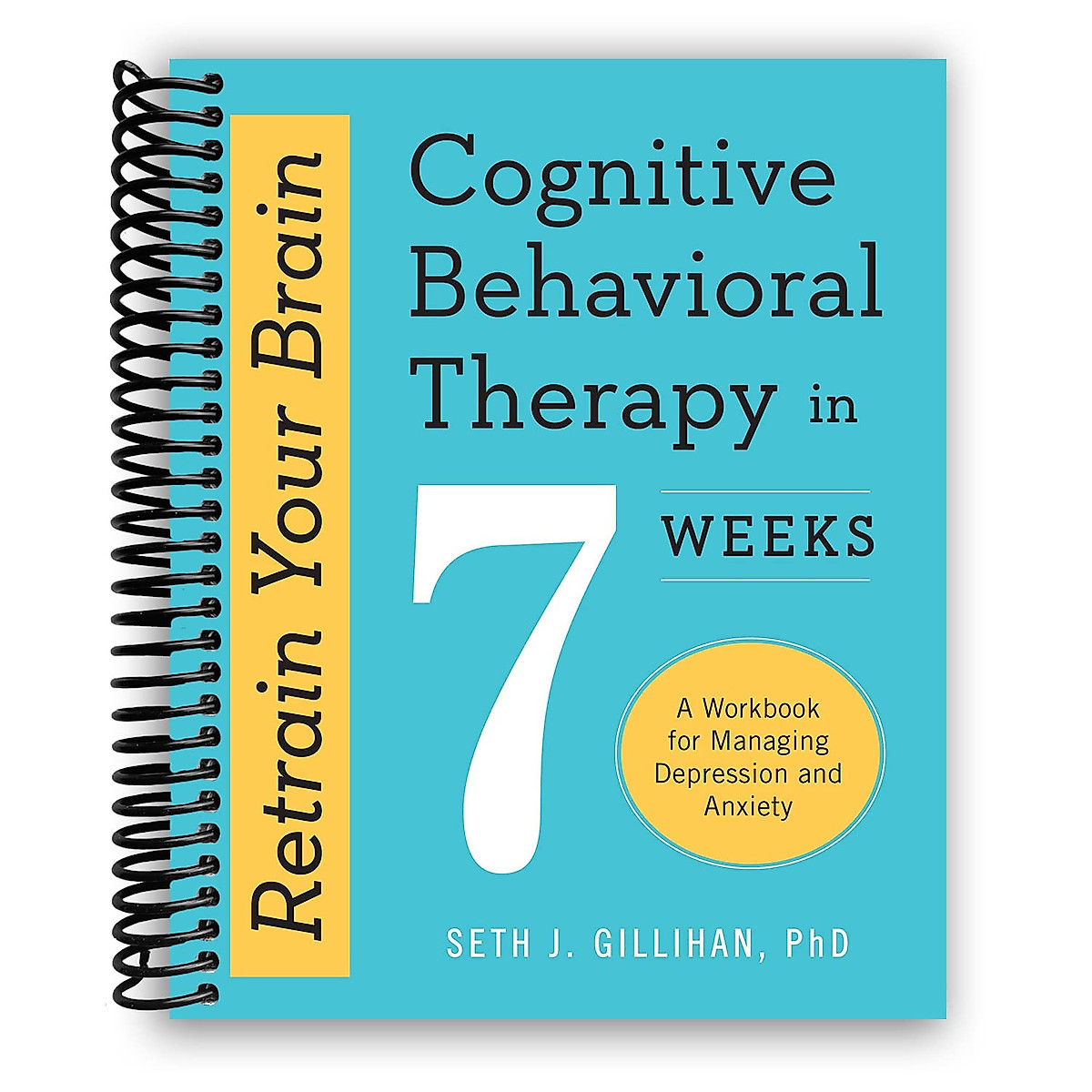Retrain Your Brain: Cognitive Behavioral Therapy in 7 Weeks: A Workbook for Managing Depression and Anxiety [Spiral-bound]