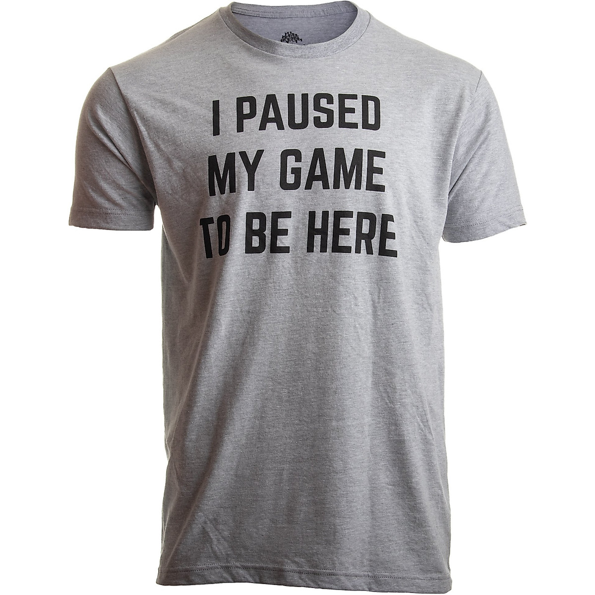 I Paused My Game to Be Here | Funny Video Gamer Gaming Player Humor Joke for Men Women T-Shirt-Adult,Sport Grey,X-Large