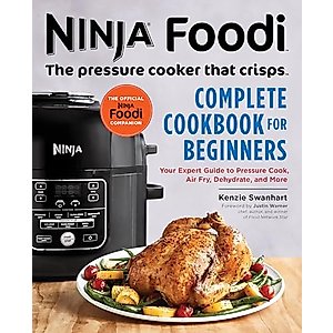 The Official Ninja Foodi: The Pressure Cooker that Crisps: Complete Cookbook for Beginners: Your Expert Guide to Pressure Cook, Air Fry, Dehydrate, and More (Ninja Cookbooks)