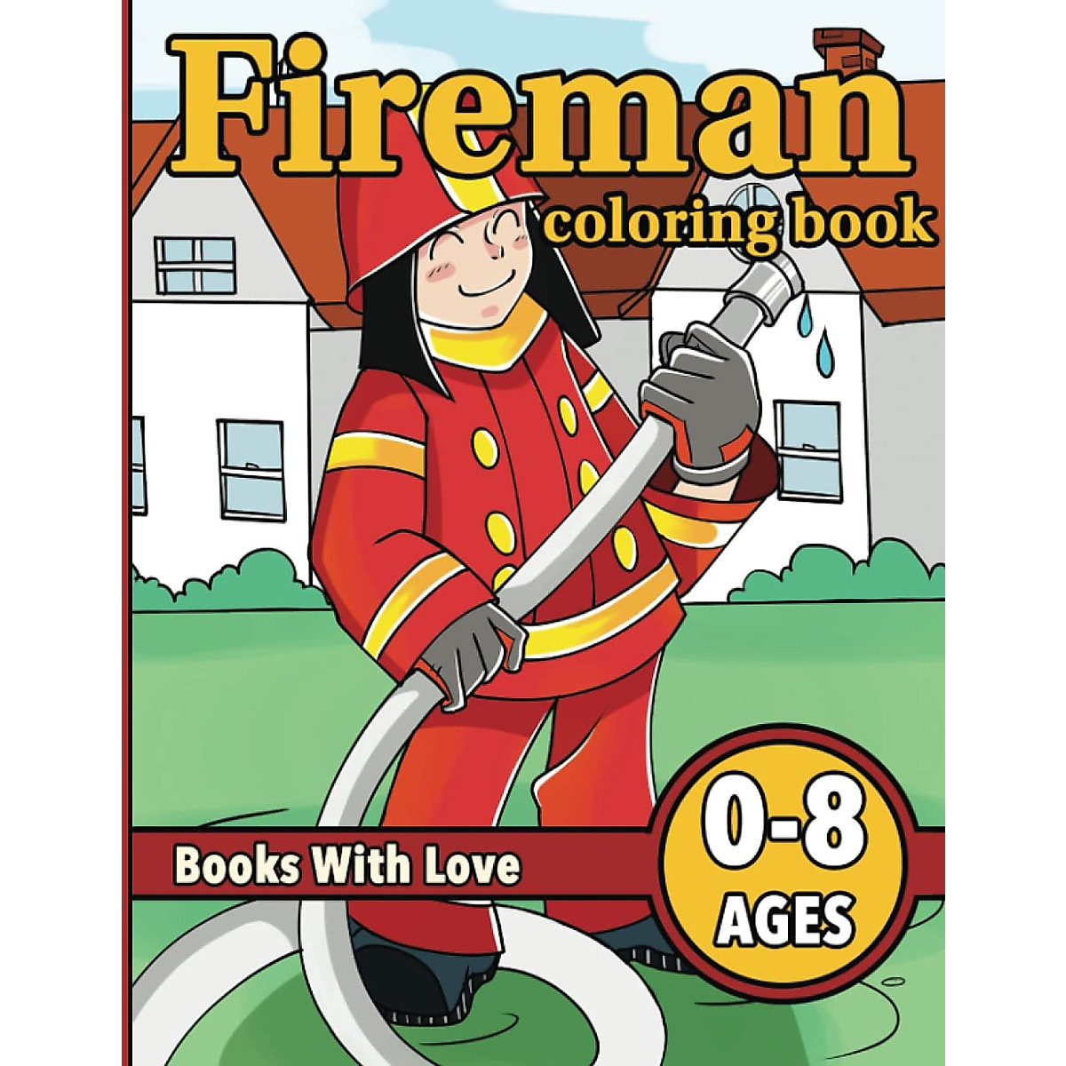 Fireman Coloring Book: Fireman Heroic Coloring Pages For Kids 0-8