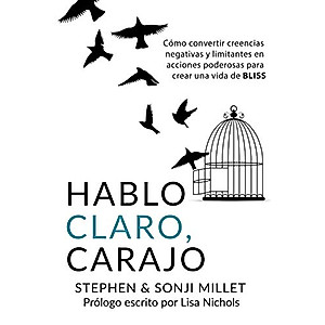 Hablo Claro, Carajo: Cómo Convertir Creencias Negativas Y Limitantes En Acciones Poderosas Para Crear Una Vida De BLISS (Spanish Edition)