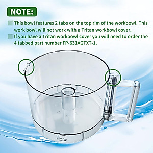 7-Cup Food Processor Work Bowl Compatible with Cuisinart DLC-10 Series,FP-631AGTX-1,NOTE:This bowl features 2 tabs on the top rim of the workbowl