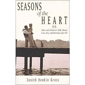 Seasons of the Heart: Men and Women Talk About Love, Sex, and Romance After 60