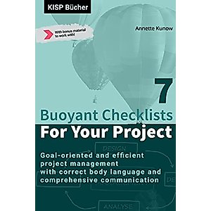 7 Buoyant Checklists for Your Project: Goal-oriented and efficient project management with correct body language and comprehensive communication