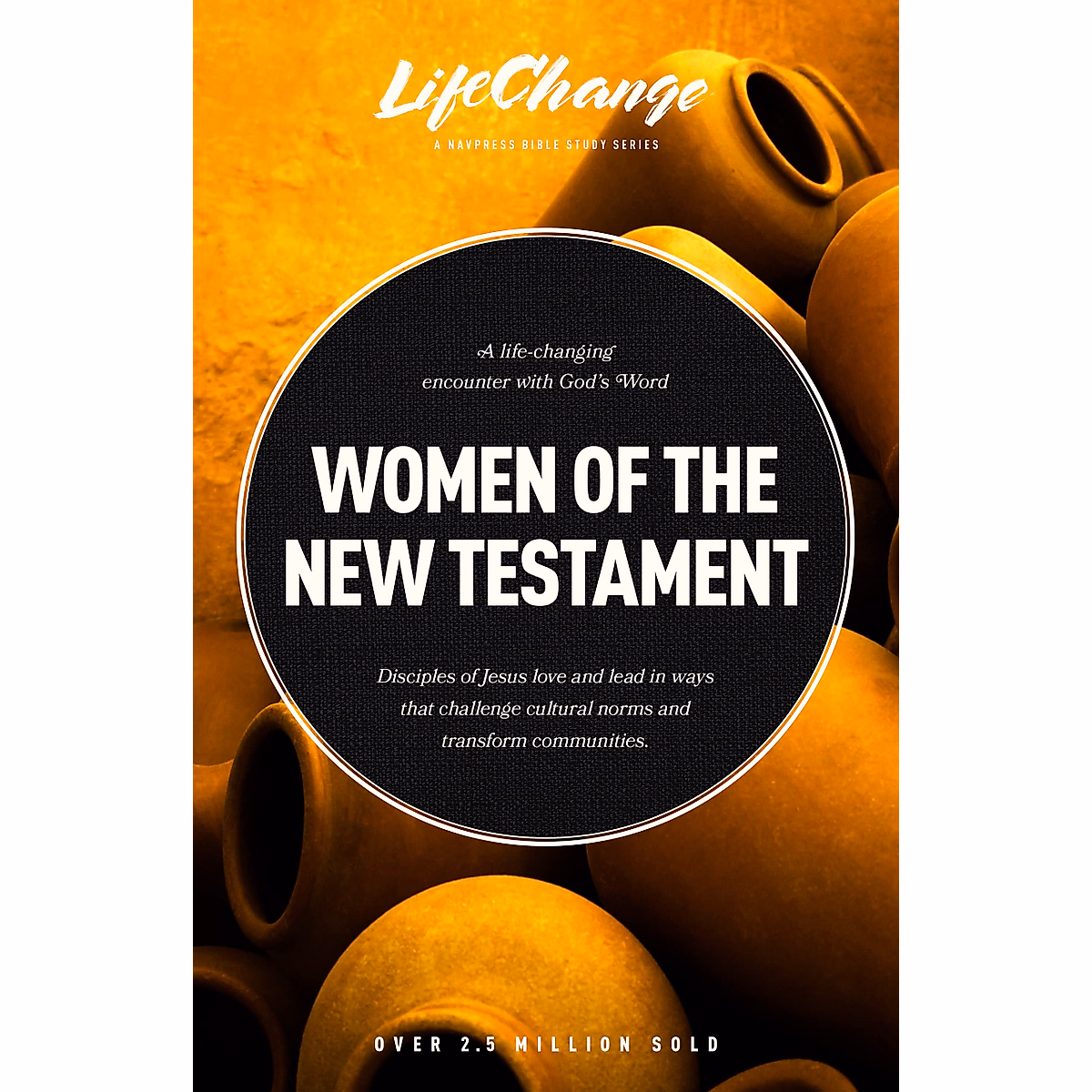 Women of the New Testament: A Bible Study on How Followers of Jesus Transcended Culture and Transformed Communities (LifeChange)