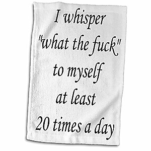 3D Rose I Whisper What The Fuck to Myself at Least 20 Times A Day Hand Towel, 15" x 22"