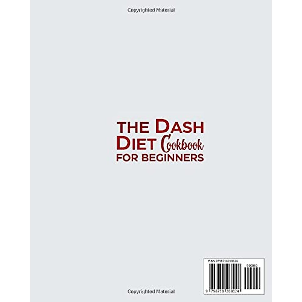 The Dash Diet Cookbook for beginners: The Complete Guide To Prevent And Avoid Hypertension, Without Giving Up Appetizing And Healthy Dishes With 200 Easy & Tasty Heart-Friendly Recipes And A 28-Day