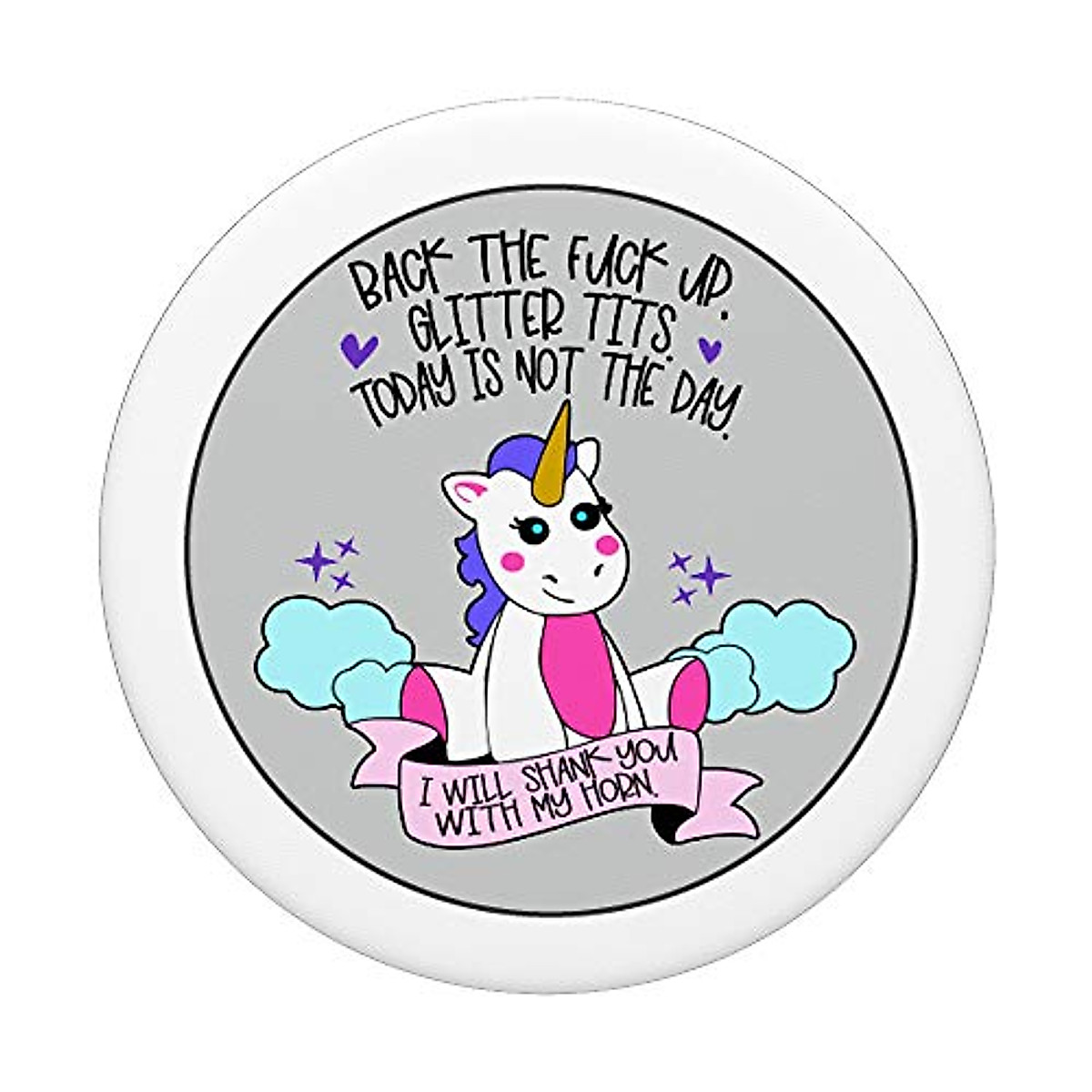 Back The Fuck Up Glitter Tits Shank you With My Horn Unicorn PopSockets PopGrip: Swappable Grip for Phones & Tablets