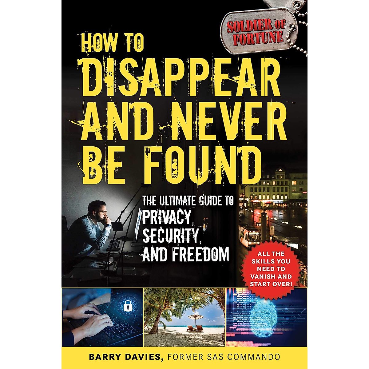 How to Disappear and Never Be Found: The Ultimate Guide to Privacy, Security, and Freedom