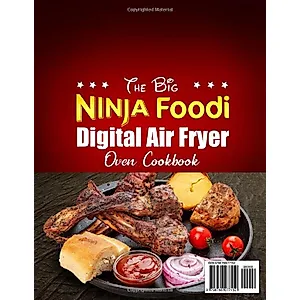 The Big Ninja Foodi Digital Air Fryer Oven Cookbook: Simpler & Crispier Air Crisp, Air Roast, Air Broil, Bake, Dehydrate, Toast and More Recipes for Anyone