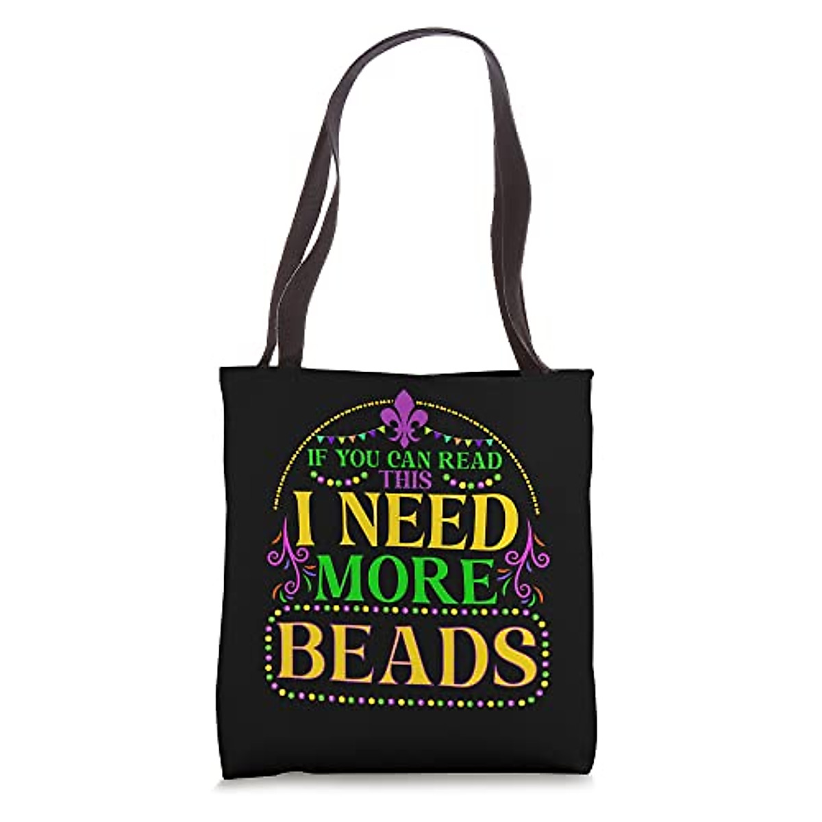Fun Mardi Gras Parade Bead Lover - I Need More Beads Tote Bag