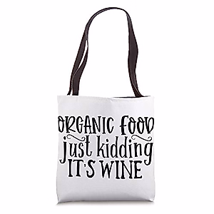 Funny Organic Food Just Kidding It's Wine Tote Bag