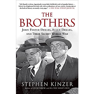The Brothers: John Foster Dulles, Allen Dulles, and Their Secret World War