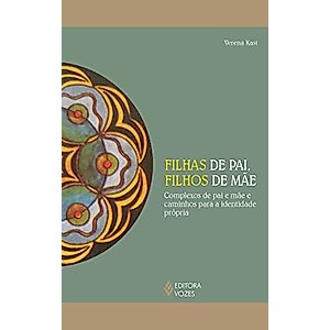 Filhas de pai, filhos de mãe: Complexos de pai e mãe e caminhos para a identidade própria