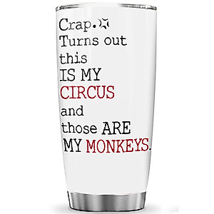 Crap. Turns Out This Is My Circus And These Are My Monkeys Funny Mothers Day Gifts for Mom, Mother, Mama – Sarcastic Funny Mom Gifts from Son Daughter Funny Mom Tumbler With Lid 20oz Travel Coffee Cup