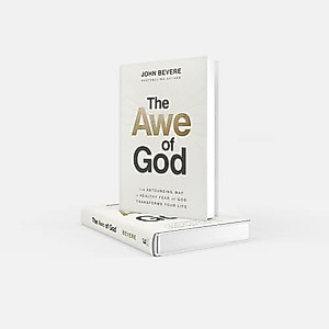The Awe of God: The Astounding Way a Healthy Fear of God Transforms Your Life