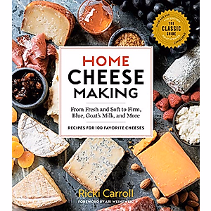 Home Cheese Making, 4th Edition: From Fresh and Soft to Firm, Blue, Goat’s Milk, and More; Recipes for 100 Favorite Cheeses