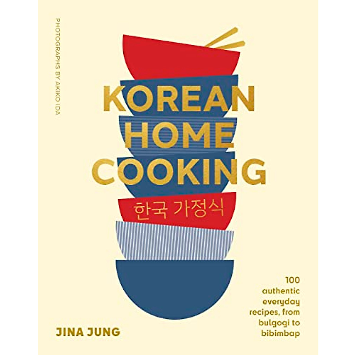 Korean Home Cooking: 100 authentic everyday recipes, from bulgogi to bibimbap