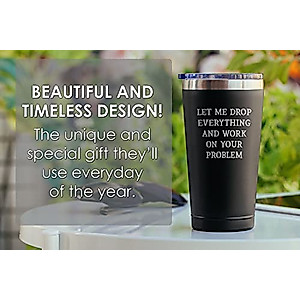 Funny Gifts for Men - Let Me Drop Everything - Stainless Steel Tumbler with Lid - Gag Gifts for Men Women Coworkers Boss - Mens Birthday Present Ideas - Unique Coffee Mug Tumbler for Men, Black 16 oz