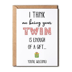I Think Me Being Your Twin Is Enough Of A Gift - Twins Enough Of A Gift - Twin Brother Sister Birthday Funny Card - Twins Card