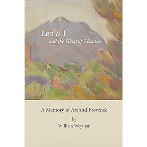 Leo & I and the Ghost of Cézanne: A Memory of Art and Provence