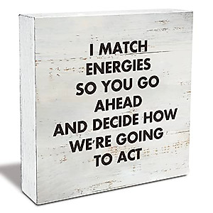 I Match Energies So You Go Ahead Wood Box Sign Rusitc Wooden Box Sign Farmhouse Home Office Desk Shelf Decor (5 X 5 Inch)