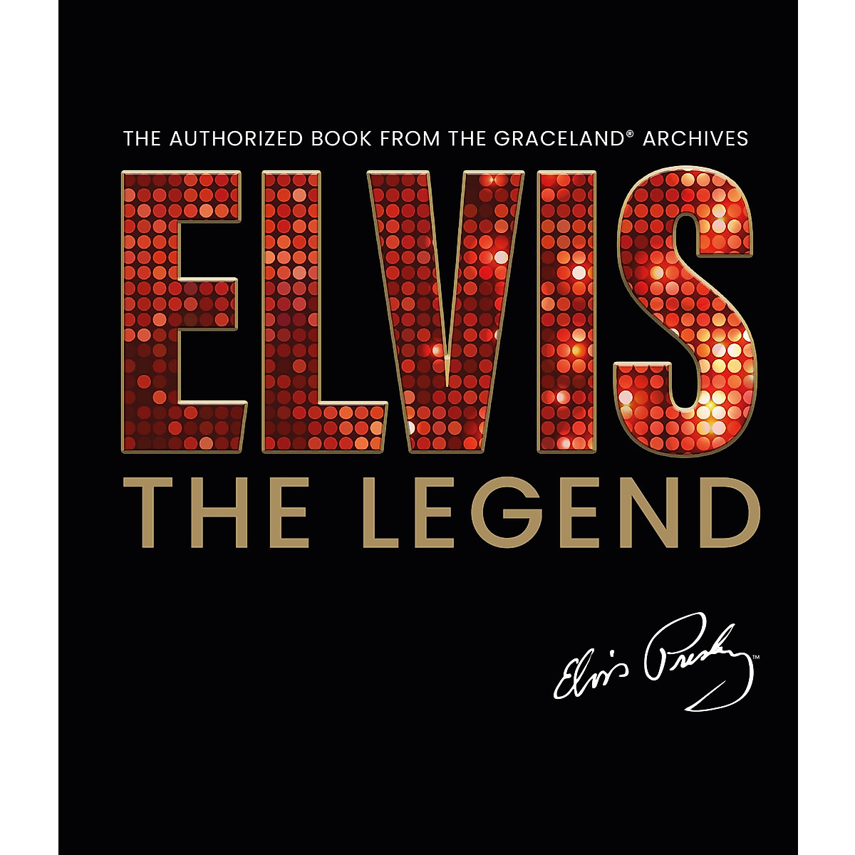 Elvis - The Legend: The Authorized Book from the Official Graceland Archive
