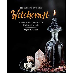 Ultimate Guide to Witchcraft: A Modern-Day Guide to Making Magick (The Ultimate Guide to..., 7) (Volume 7)