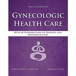 Gynecologic Health Care: With an Introduction to Prenatal and Postpartum Care: With an Introduction to Prenatal and Postpartum Care