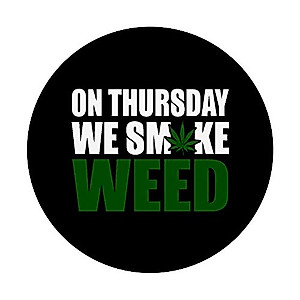 On Thursday We Smoke Weed - Dispensary Marijuana Text PopSockets Grip and Stand for Phones and Tablets